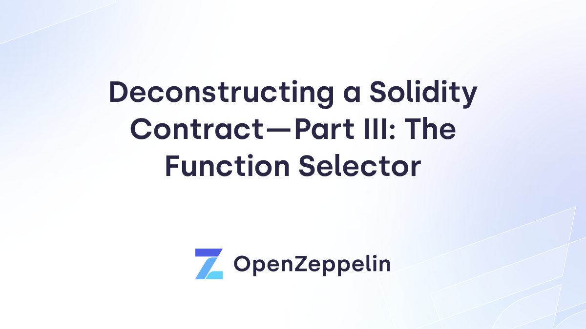 Deconstructing a Solidity Contract — Part III: The Function Selector